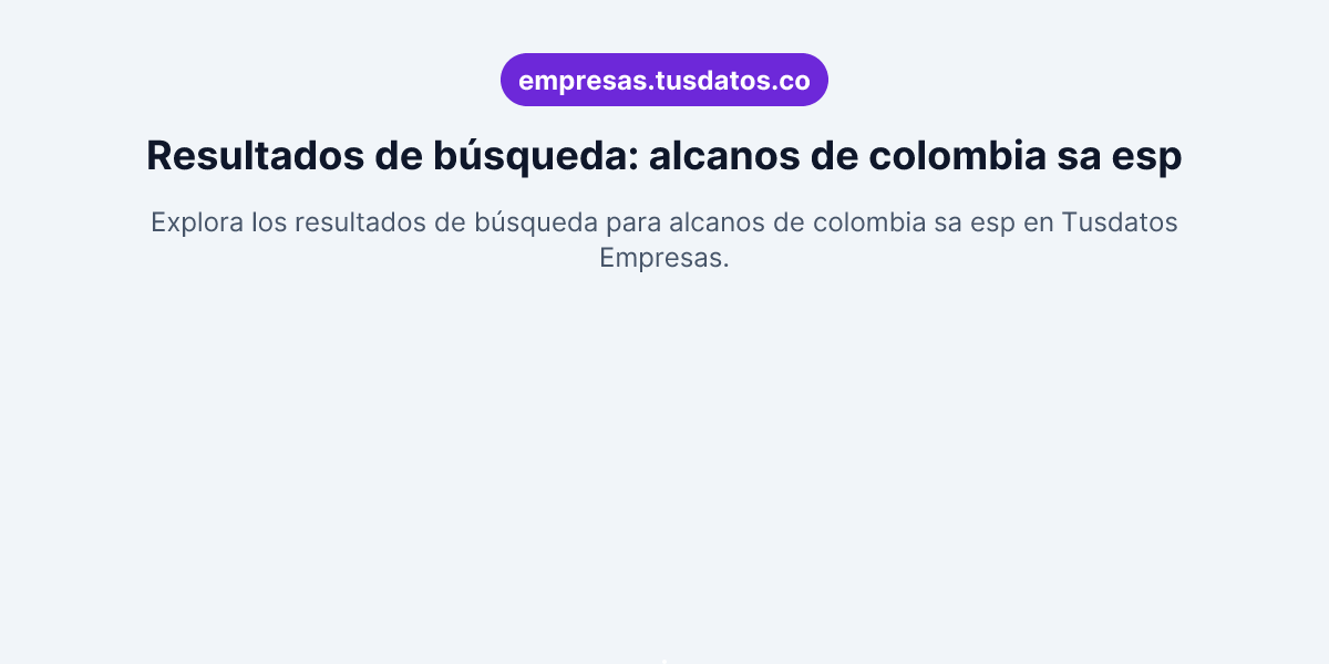 Resultados de búsqueda: alcanos de colombia sa esp | Tusdatos Empresas