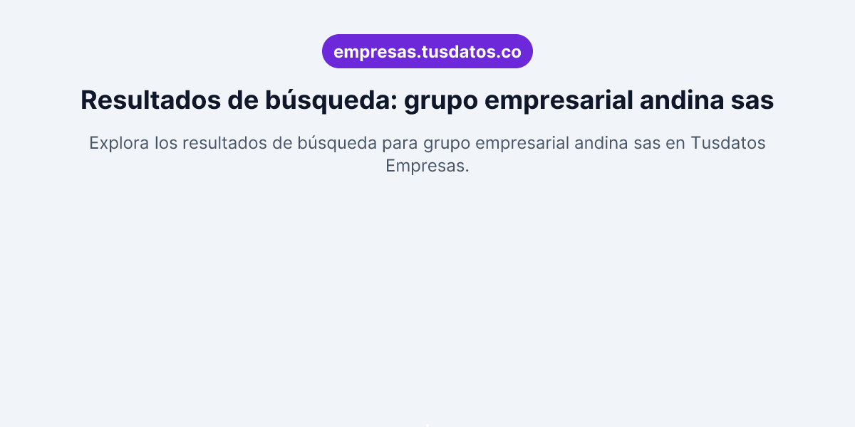 Resultados de búsqueda: grupo empresarial andina sas | Tusdatos Empresas