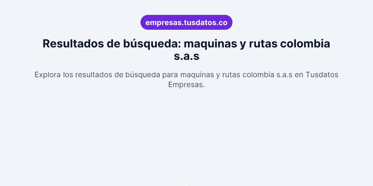 Resultados de búsqueda: maquinas y rutas colombia s.a.s | Tusdatos Empresas