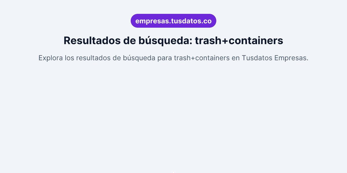 Resultados de búsqueda: trash+containers | Tusdatos Empresas